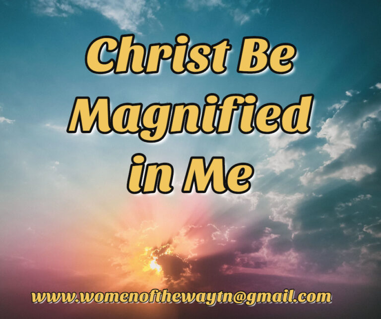 Christ Be Magnified in Me - Women of the Way